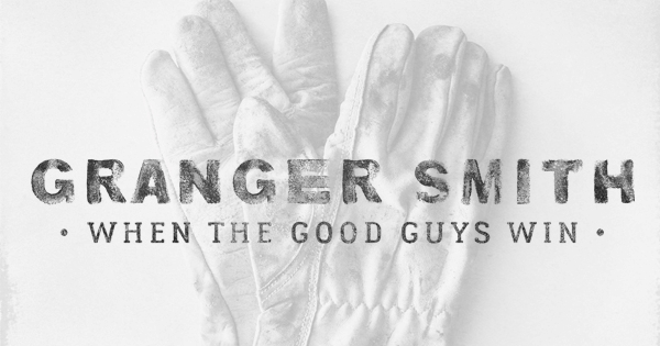 Granger Smith - When the Good Guys Win