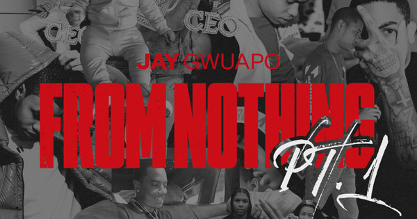 Jay Gwuapo - From Nothing Pt. 1