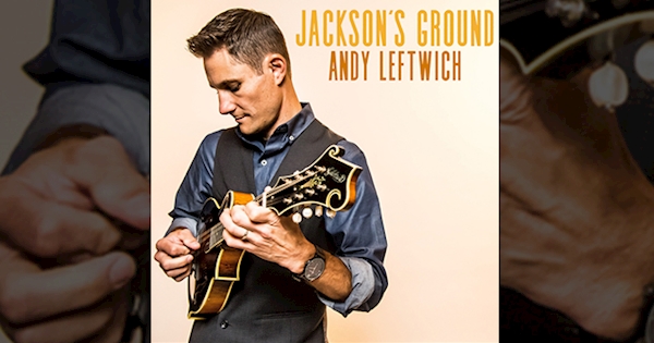 Andy Leftwich - "Jackson's Ground"
