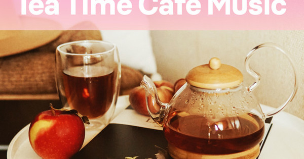 Tea Time Cafe Music
