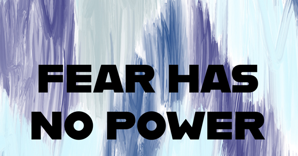 Fear Has No Power