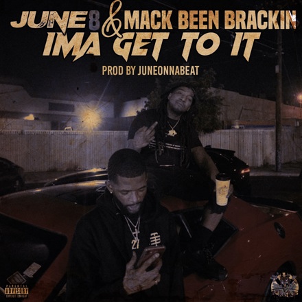 June, Mack Been Brackin' - Ima Get To It - Single