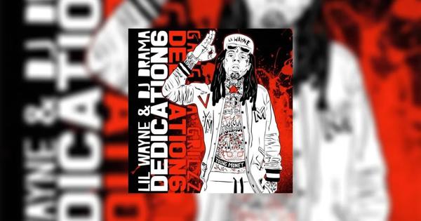 Lil Wayne - Dedication 6 Mixtape Hosted by DJ Drama