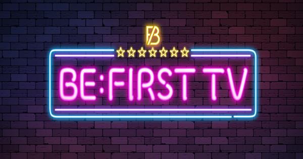 BE:FIRST TV