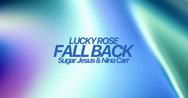 Lucky Rose, Sugar Jesus, Nina Carr - Fallback