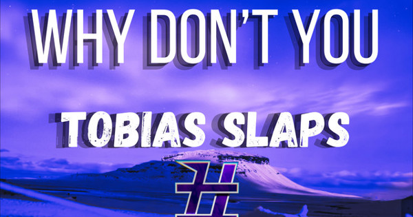 Hashtagman, ^^Tobias slaps - Why Don't You