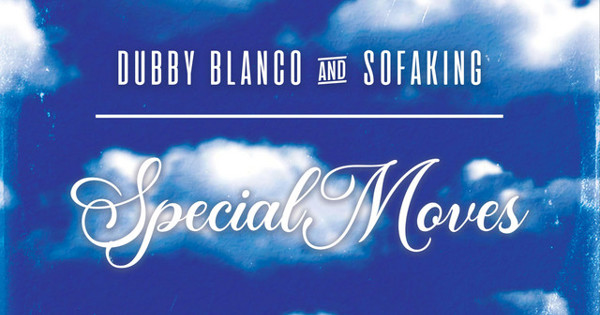 Dubby Blanco, SofaKing - Special Moves