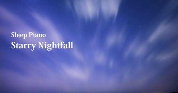 Sleep Piano - Starry Nightfall