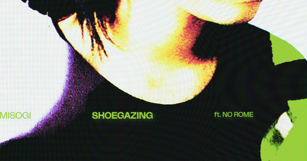 MISOGI, No Rome - SHOEGAZING (feat. No Rome)
