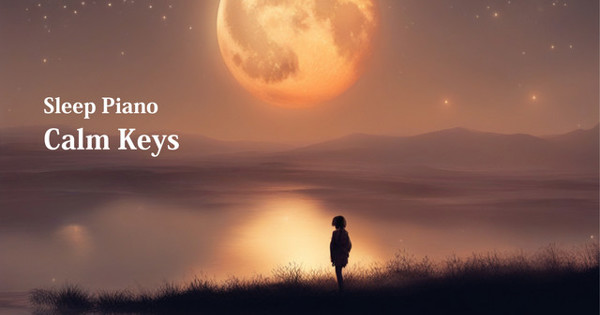 Sleep Piano - Calm Keys