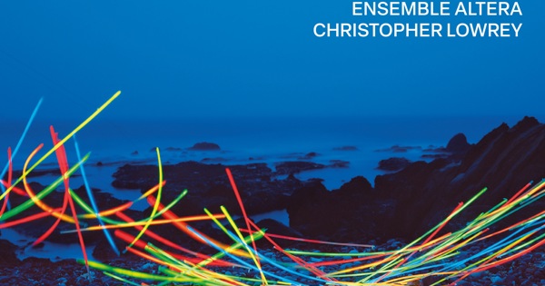 Ensemble Altera, Christopher Lowrey - Dazzling Light