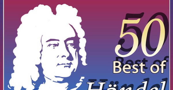 George Frideric Handel - Classical Composers Collections: 50 Best of Händel