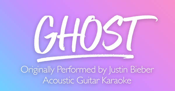 Sing2Guitar - Ghost (Originally Performed by Justin Bieber) [Acoustic ...