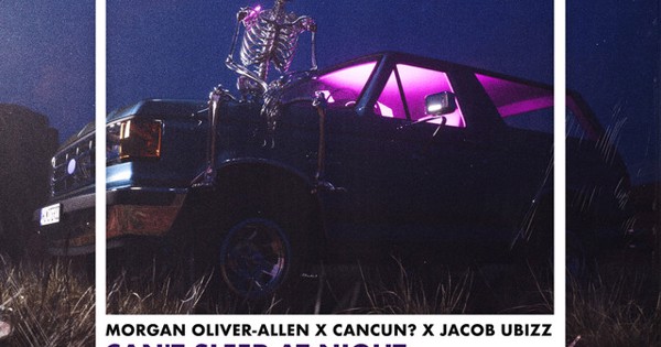 Morgan Oliver-Allen, CANCUN?, Jacob Ubizz - Can't Sleep At Night