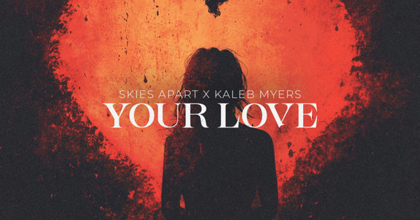 Skies Apart, Kaleb Myers - Your Love