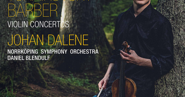 Johan Dalene, Norrköping Symphony Orchestra, Daniel Blendulf - Tchaikovsky & Barber: Violin ...