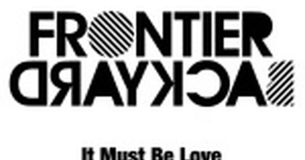 FRONTIER BACKYARD - It Must Be Love