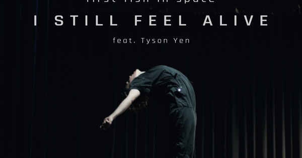 First Fish In Space - I Still Feel Alive (feat. Tyson Yen) - Single