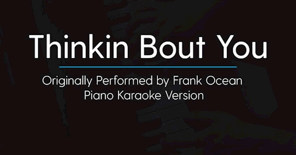 Thinkin Bout You (Sing2Piano) Frank Ocean