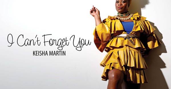 Keisha Martin - I Can't Forget You - Single