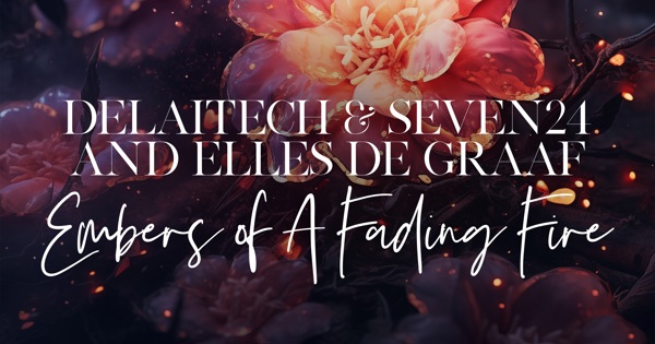 Embers Of A Fading Fire by Delaitech, Seven24 & Elles de Graaf