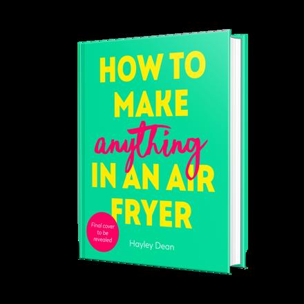 How to Make Anything in an Air Fryer