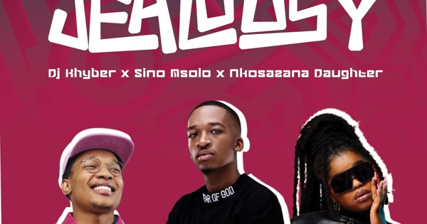 DJ Khyber, Sino Msolo, Nkosazana Daughter - Jealousy - Single