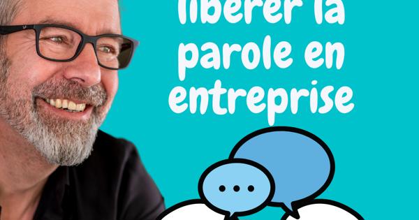 Comment libérer la parole en entreprise