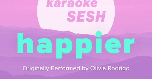 karaoke SESH - Happier (Originally Performed by Olivia Rodrigo ...