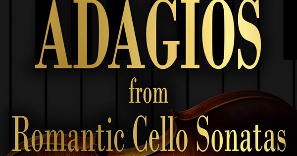 Adagios from Romantic Cello Sonatas