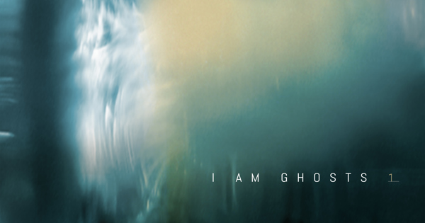 I Am Ghosts 1