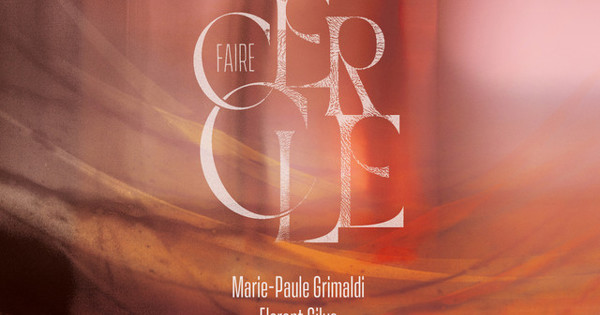 MARIE-PAULE GRIMALDI & FLORENT SILVE - Faire cercle