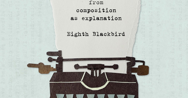 David Lang, eighth blackbird - beginning again and again from composition as explanation (3)