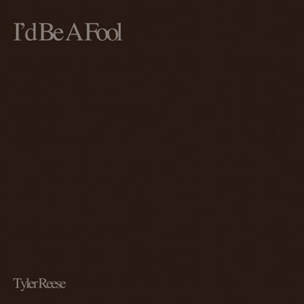 Tyler Reese - I'd Be a Fool