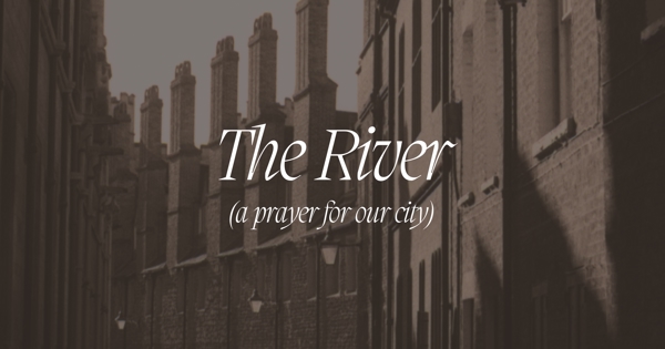 The River (A Prayer for Our City)