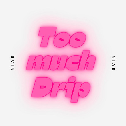 Nias - TOO MUCH DRIP