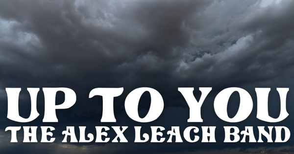 The Alex Leach Band - "Up to You"