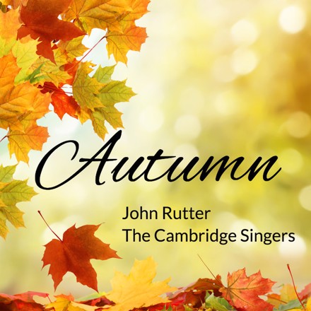 Music for Autumn: John Rutter & The Cambridge Singers