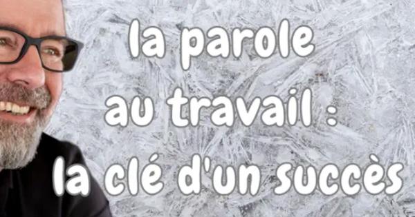 Libérer la parole au travail : la clé d'un succès durable