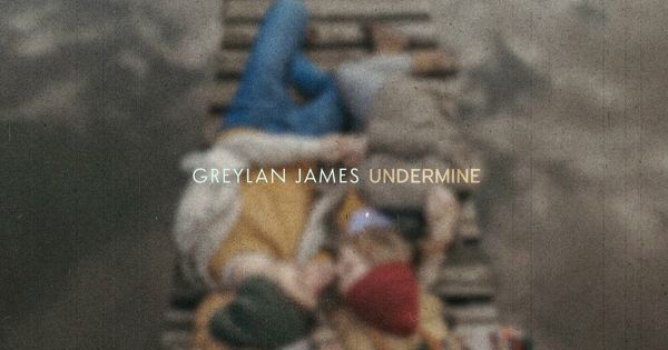 Greylan James - Undermine