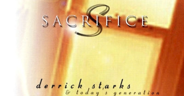 Derrick Starks & Today's Generation - Sacrifice