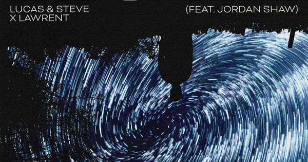 Lucas & Steve, LAWRENT, Jordan Shaw - End Of Time (feat. Jordan Shaw)