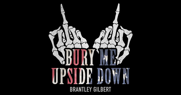 Brantley Gilbert - Bury Me Upside Down (2023)