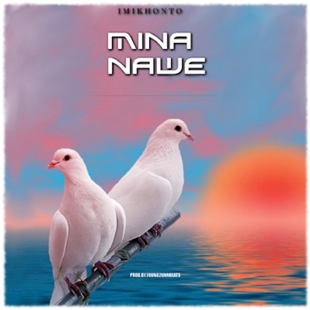 IMIKHONTO - Mina Nawe - Single