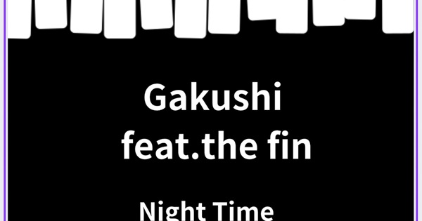 Gakushi - Night Time (10th Anniversary Remix #5) [with The fin.] - Single