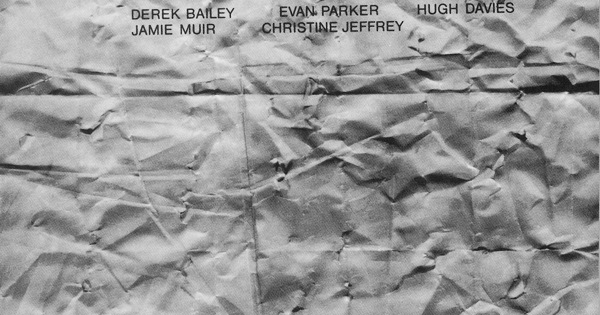 Derek Bailey, Evan Parker, Hugh Davies, Jamie Muir, Christine Jeffrey ...
