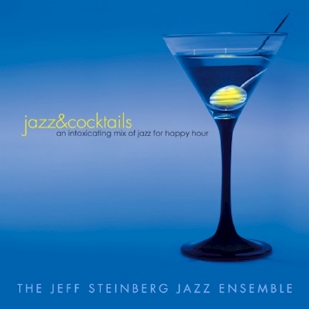 The Jeff Steinberg Jazz Ensemble - Jazz & Cocktails: An Intoxicating ...