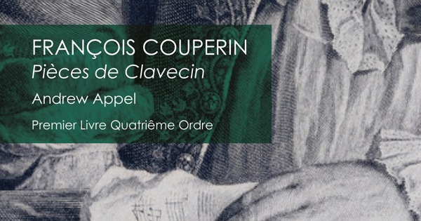 Andrew Appel - Couperin: Pièces de Clavecin, Premier Livre, Quatrième ...