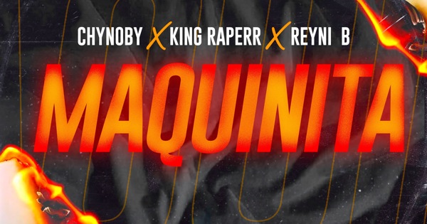 Chynoby, King Raperr, Reyni B - Maquinita - Single