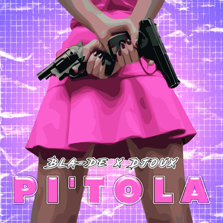 Bla-De - Pi'tola (feat. DJOUX)
